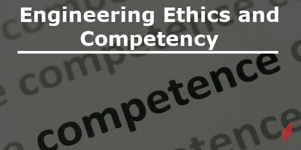 Engineering Ethics and Competency